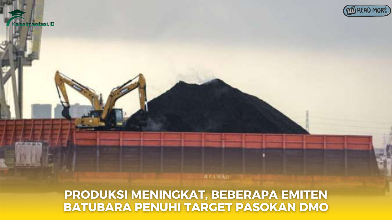 Produksi Meningkat, Beberapa Emiten Batubara Penuhi Target Pasokan DMO - Edukasi Terbaik untuk ...
